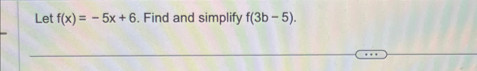 Solved Let f(x)=-5x+6. ﻿Find and simplify f(3b-5). | Chegg.com