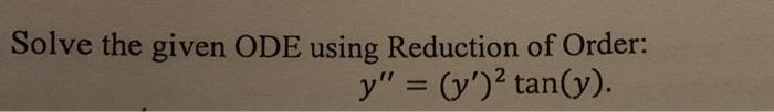 Solved Solve the given ODE using Reduction of Order: | Chegg.com
