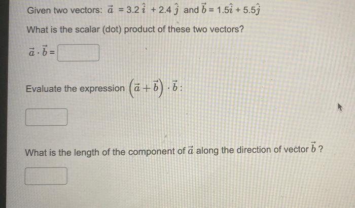 Solved Given two vectors: a=3.2i^+2.4j^ and b=1.5i^+5.5j^ | Chegg.com