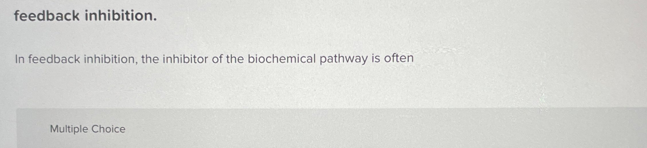 Solved feedback inhibition.In feedback inhibition, the | Chegg.com