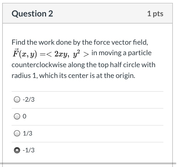 Solved Question 2 1 pts Find the work done by the force | Chegg.com