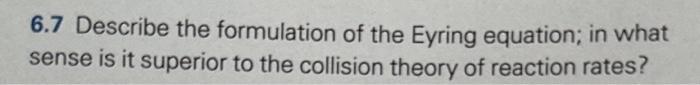 Solved 6.7 Describe the formulation of the Eyring equation; | Chegg.com