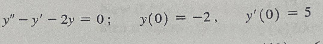 Solved y''-y'-2y=0;,y(0)=-2,y'(0)=5 ﻿Solve the given intial | Chegg.com