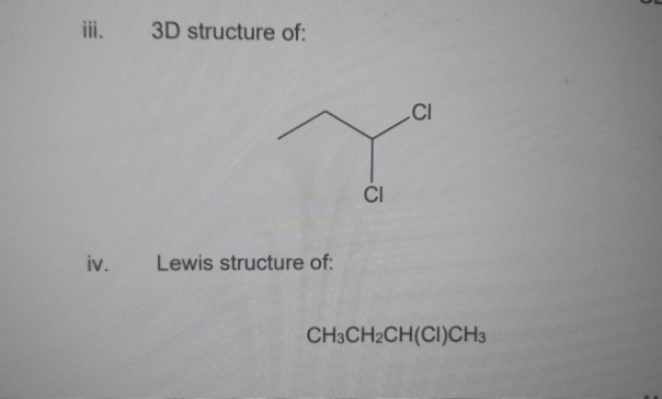 Solved iii. 3D structure of: CI CI iv. Lewis structure of: | Chegg.com
