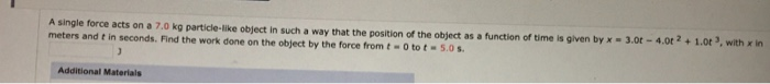 Solved A single force acts on a 7.0 kg particle-like object | Chegg.com