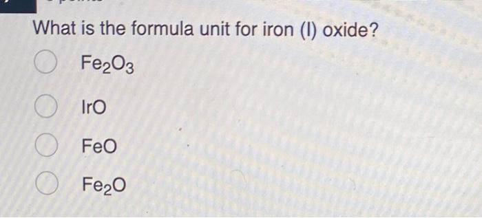 Solved What is the formula unit for iron (I) oxide? Fe2O3 | Chegg.com