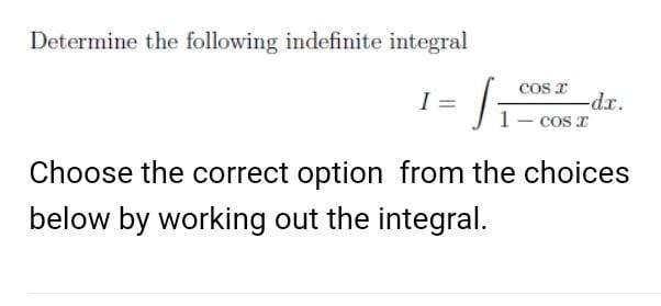 Solved Determine the following indefinite integral | Chegg.com