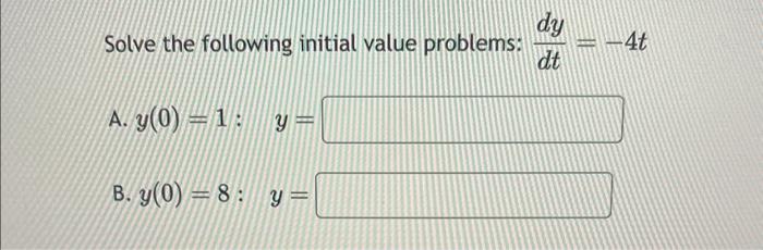 Solved Solve the following initial value problems: dtdy=−4t | Chegg.com