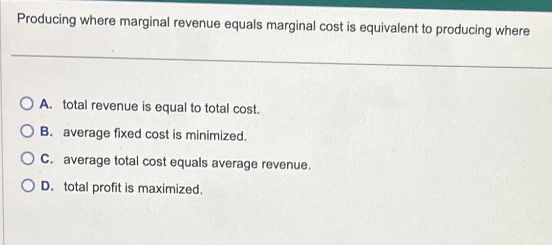 Solved Producing where marginal revenue equals marginal cost | Chegg.com