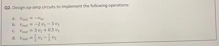Solved Q2. Design op-amp circuits to implement the following | Chegg.com