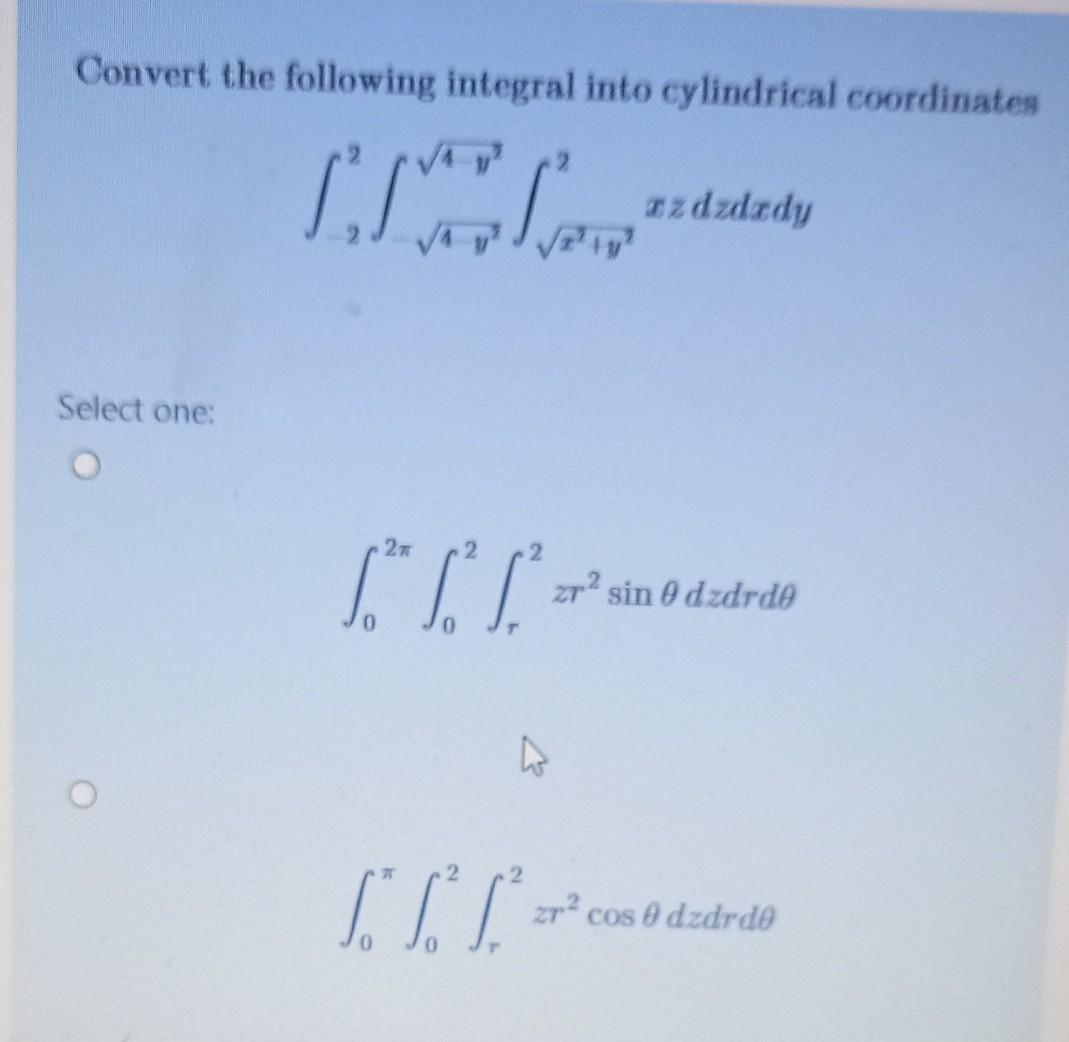 Solved Convert the following integral into cylindrical | Chegg.com
