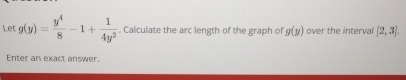 Solved Let g(y)=y48-1+14y2. ﻿Calculate the arc length of the | Chegg.com
