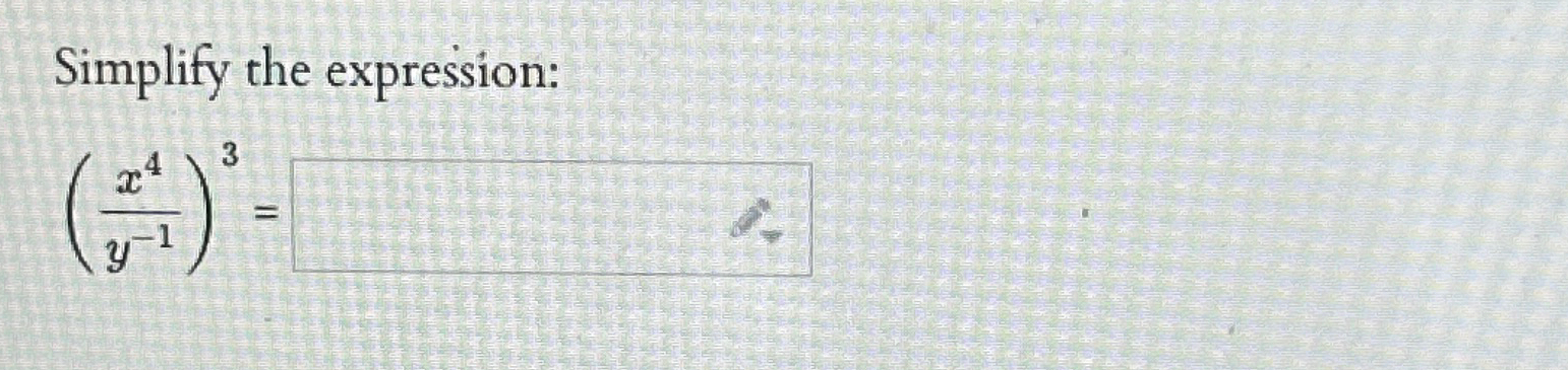 Solved Simplify the expression:(x4y-1)3= | Chegg.com