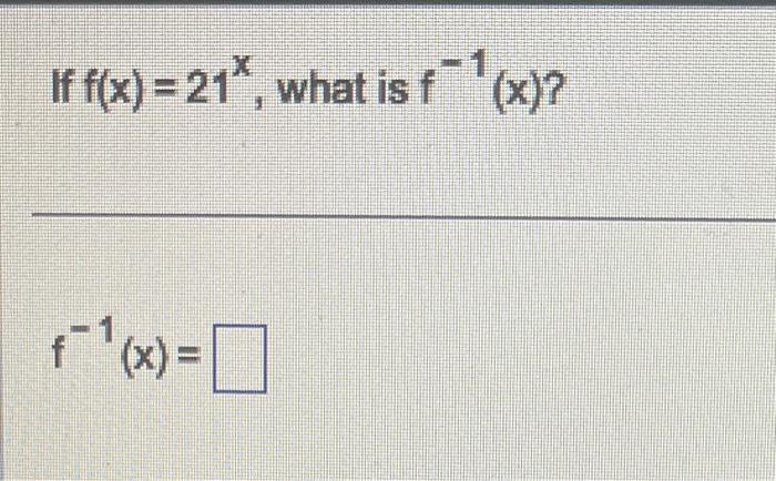 Solved If f(x)=21x, what is f−1(x) ? f−1(x)= | Chegg.com