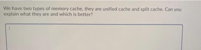 Solved We have two types of memory cache, they are unified | Chegg.com