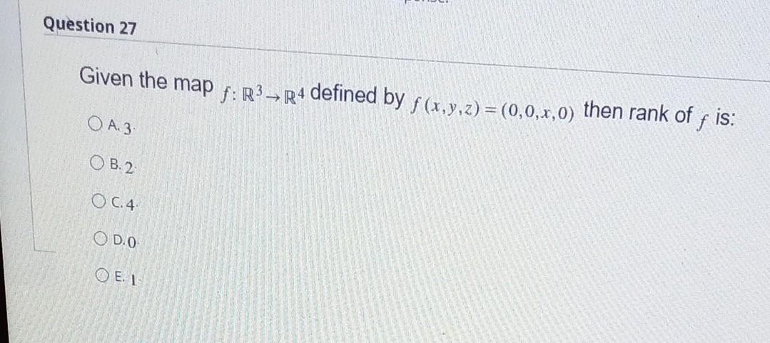 Solved Question 27 Given the map f: R3-R4 defined by f | Chegg.com