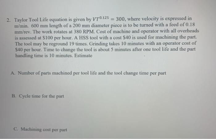 Solved 2. Taylor Tool Life equation is given by VT0,125 = | Chegg.com