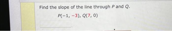 Solved Find the slope of the line through P and Q. | Chegg.com