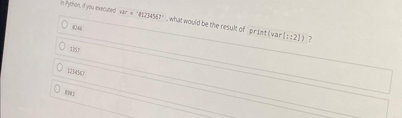 Solved In Python, if you executed var =?'012345677', ﻿what | Chegg.com