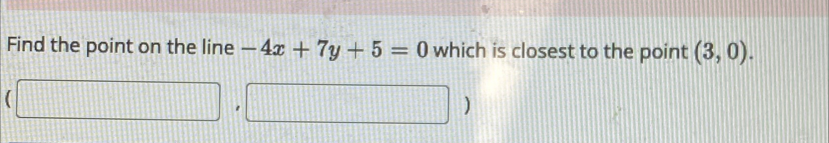 Solved Find the point on the line -4x+7y+5=0 ﻿which is | Chegg.com