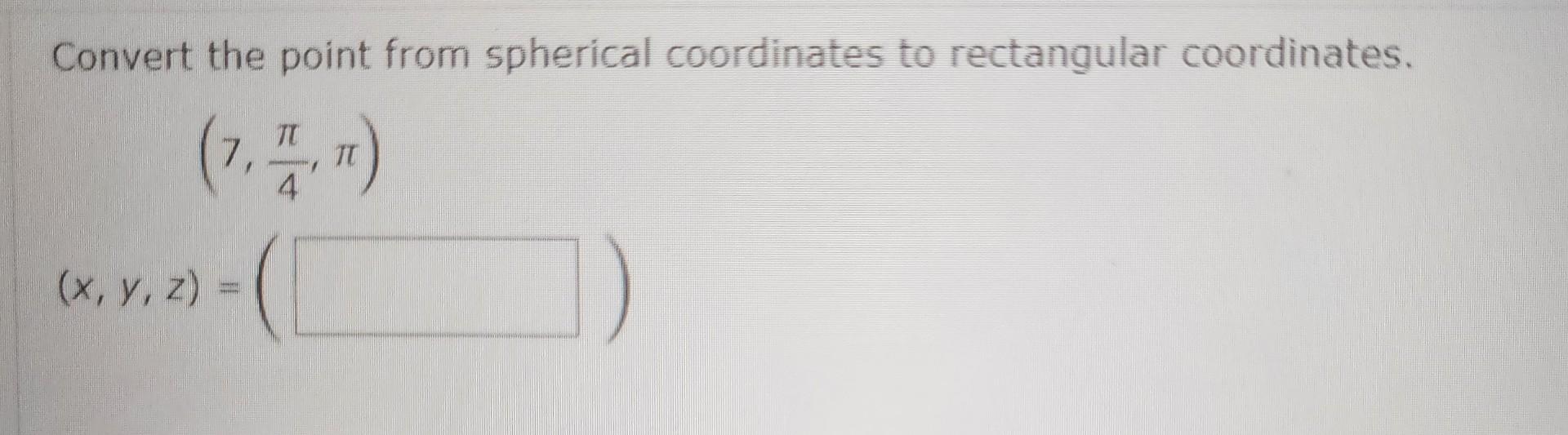 Solved Convert the point from spherical coordinates to | Chegg.com