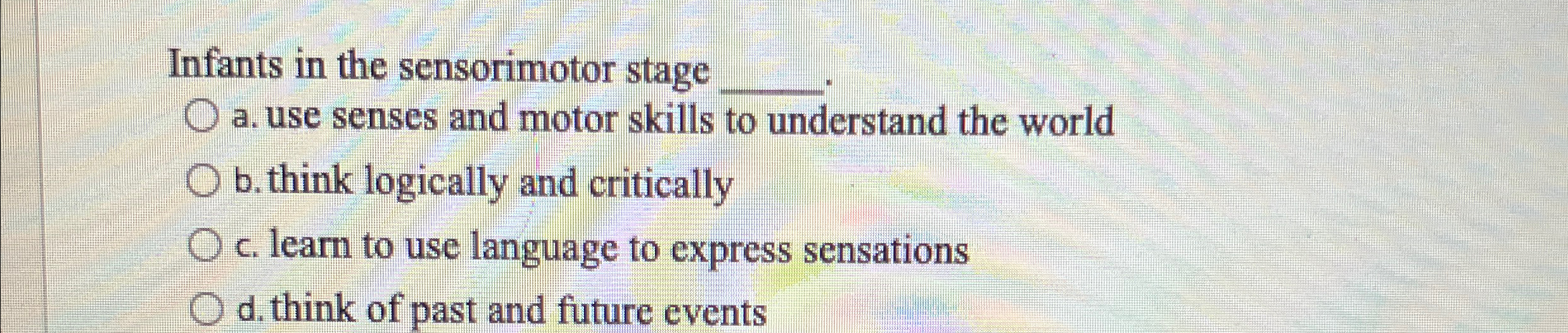 Solved Infants in the sensorimotor stage q,a. ﻿use senses | Chegg.com