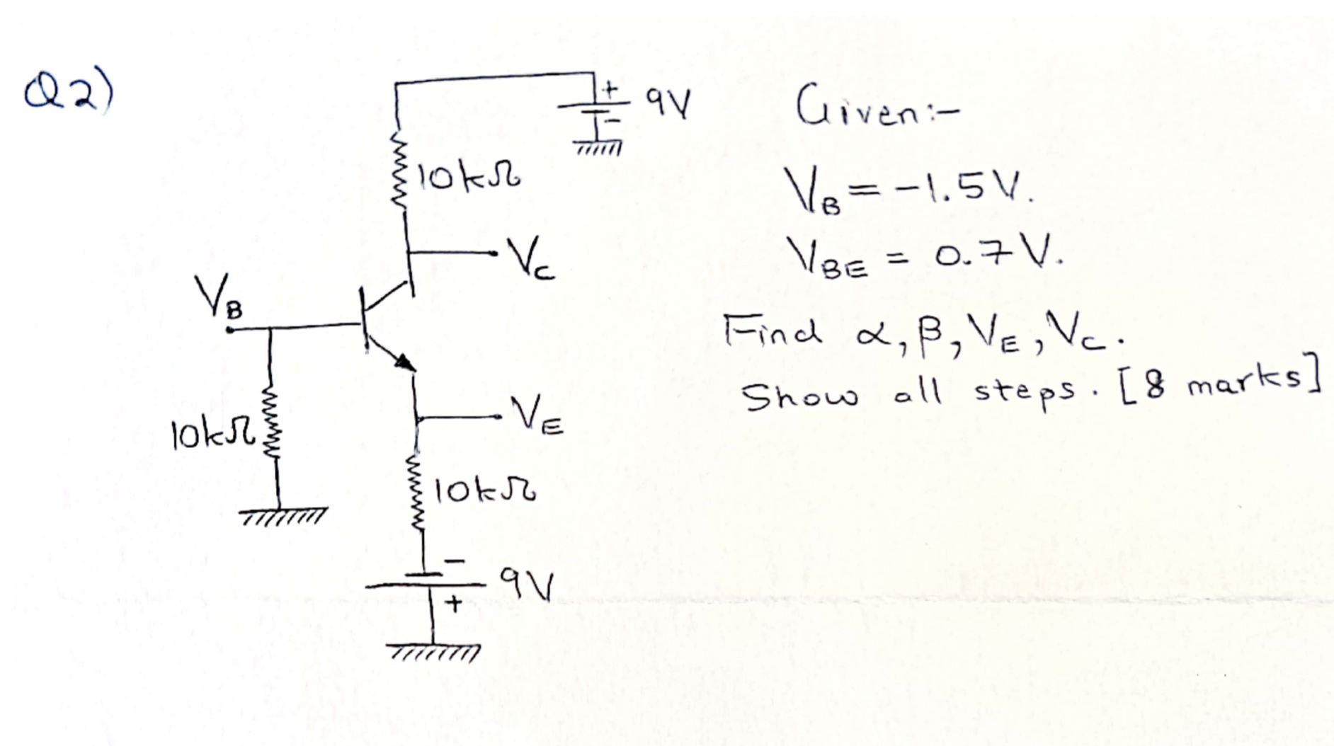 Solved Q2)Given:-VB=-1.5V.VBE=0.7V.Find α,β,VE,VC.Show all | Chegg.com