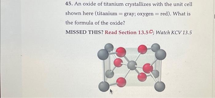 Solved 45. An oxide of titanium crystallizes with the unit | Chegg.com