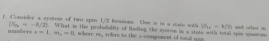Solved Consider a system of two spin 12 ﻿fermions. One is in | Chegg.com