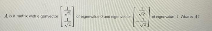 Solved A is a matrix with eigenvector [2121] of eigenvalue 0 | Chegg.com