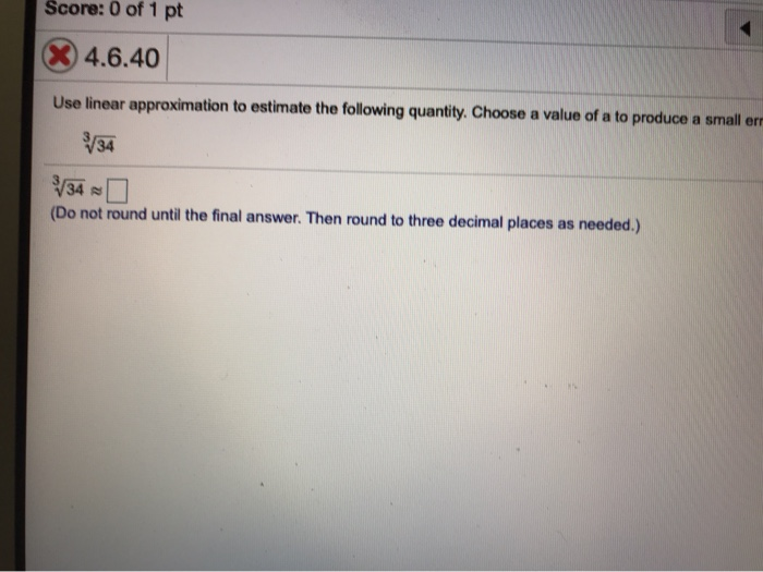 Solved Score: 0 of 1 pt X 4.6.40 Use linear approximation to | Chegg.com