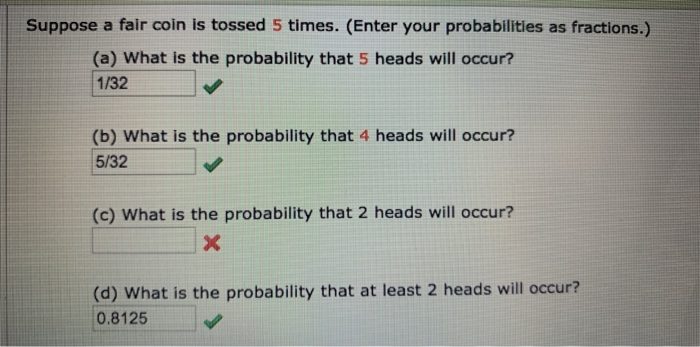 Solved Suppose a fair coin is tossed 5 times. (Enter your | Chegg.com
