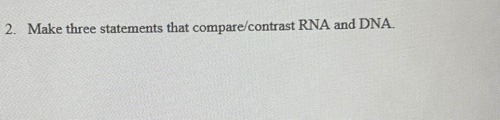 Solved Make three statements that compare/contrast RNA and | Chegg.com