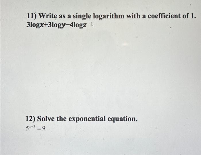 Solved 11) Write as a single logarithm with a coefficient of | Chegg.com