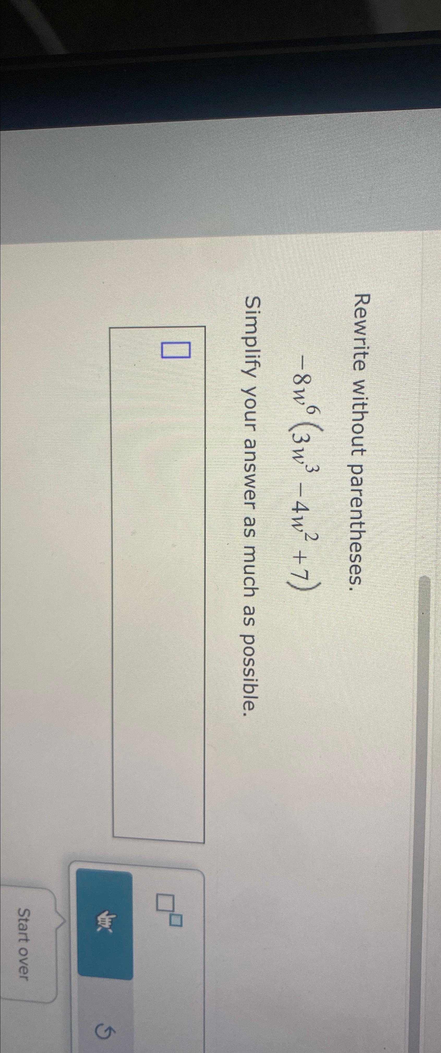 Solved Rewrite without parentheses.-8w6(3w3-4w2+7)Simplify | Chegg.com