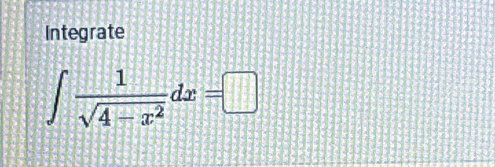 Solved Integrate∫﻿﻿14-x22dx= | Chegg.com
