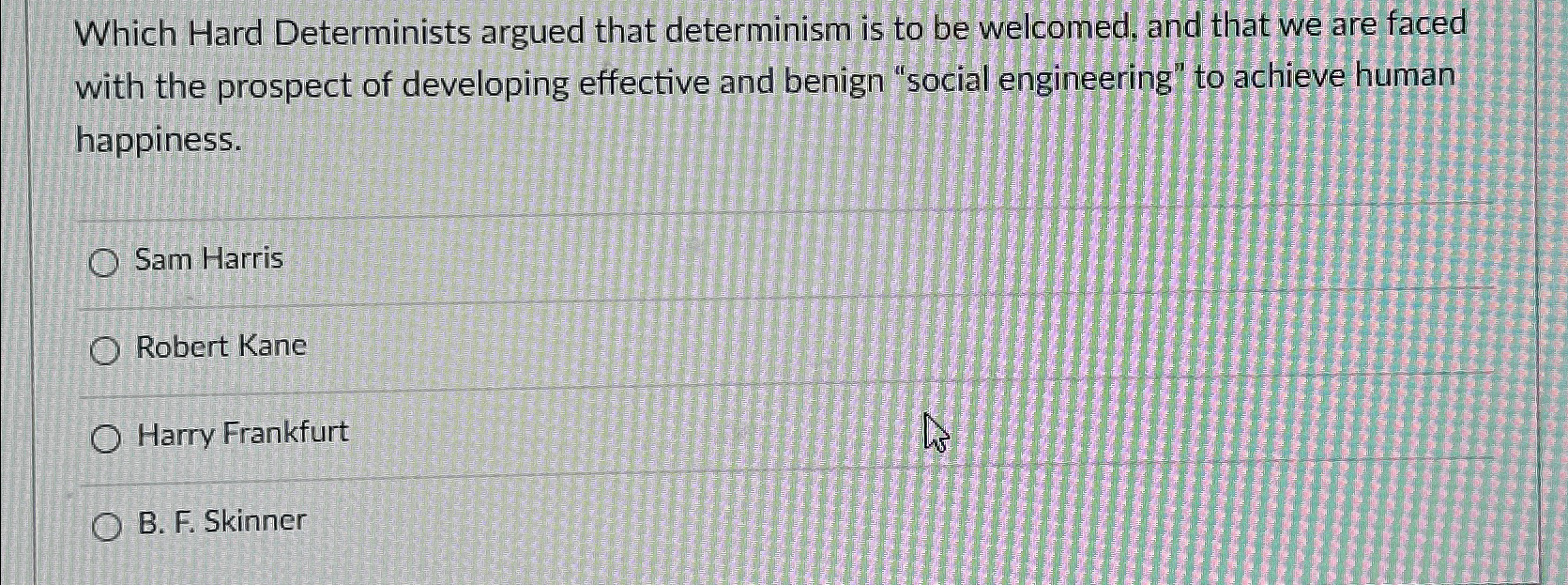 Solved Which Hard Determinists argued that determinism is to | Chegg.com
