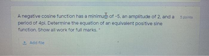Solved A Negative Cosine Function Has A Minimuth Of 5 An