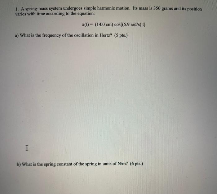 Solved 1. A spring-mass system undergoes simple harmonic | Chegg.com