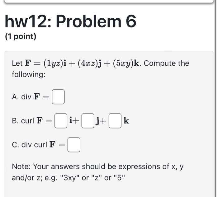 Solved hw12: Problem 6 (1 point) Let F=(1yz)i+(4xz)j+(5xy)k. | Chegg.com