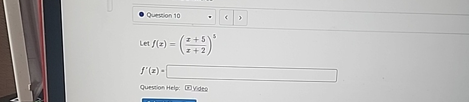 Solved Question 10Let f(x)=(x+5x+2)5f'(x)Question Help:videe | Chegg.com