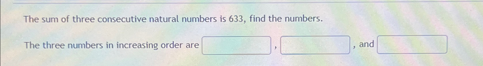 Solved The sum of three consecutive natural numbers is 633 , | Chegg.com