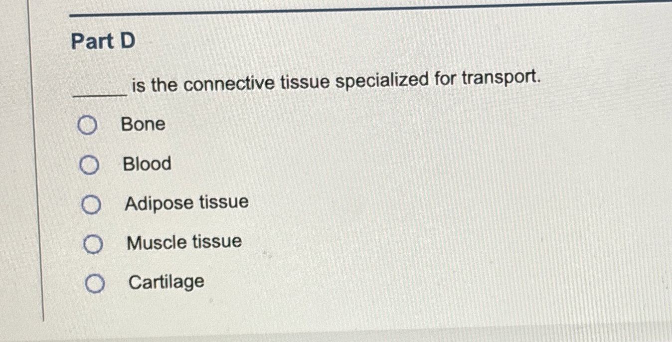 Solved Part Dis the connective tissue specialized for | Chegg.com