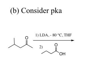 Solved (b) Consider pka 1) LDA, – 80 °C, THF li тон 2) ОН | Chegg.com