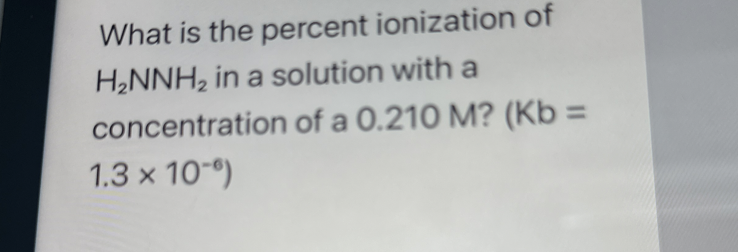 High Quality SOLUTION What is the percent ionization of H2NNH2 ﻿in a ...