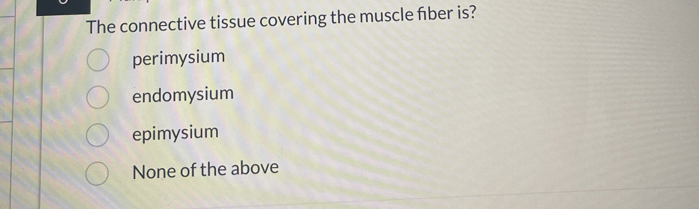 Solved The connective tissue covering the muscle fiber | Chegg.com
