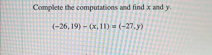 Solved Complete the computations and find x and y. (-26, 19) | Chegg.com