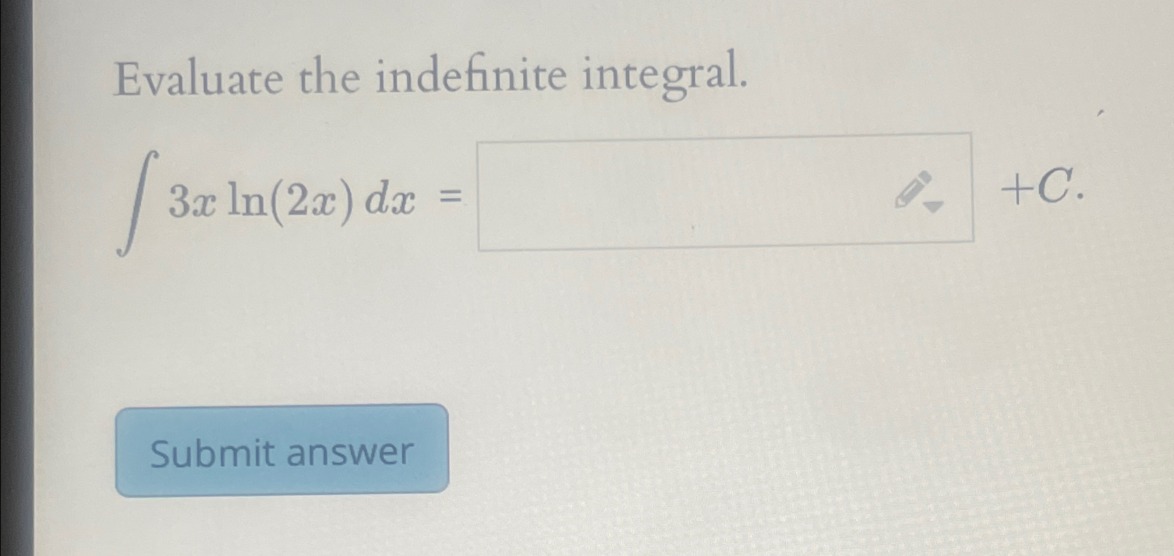 Solved Evaluate the indefinite integral.∫﻿﻿3xln(2x)dx=,+C. | Chegg.com