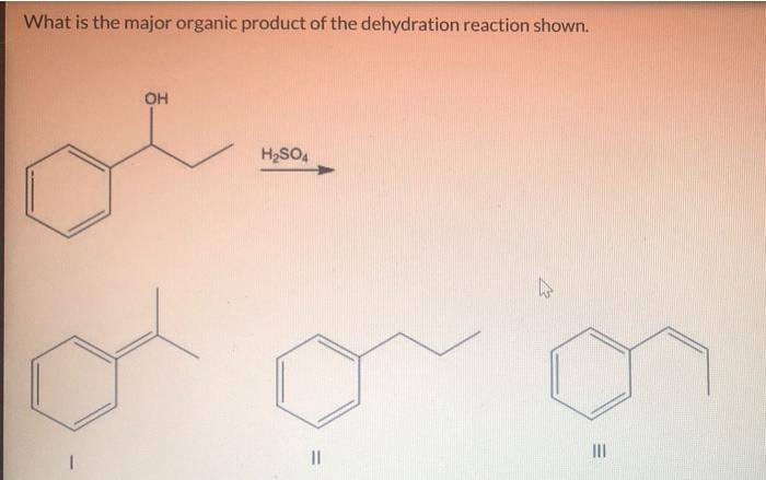 Solved What is the major organic product of the dehydration | Chegg.com