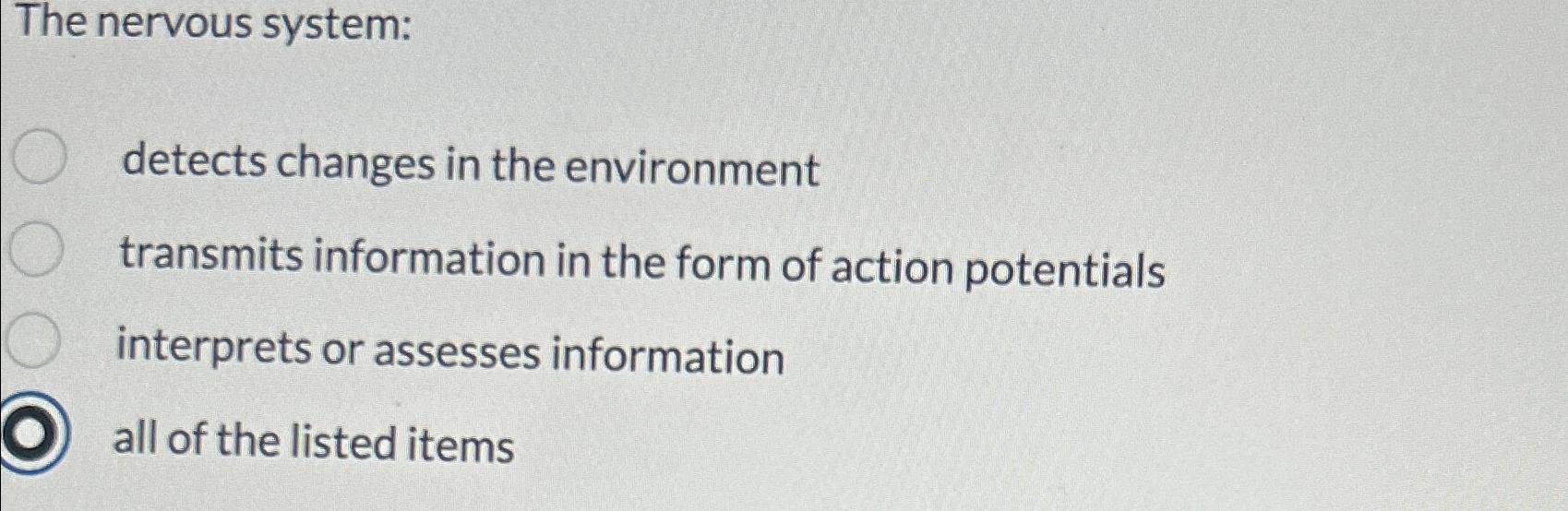 Solved The nervous system:detects changes in the environment | Chegg.com